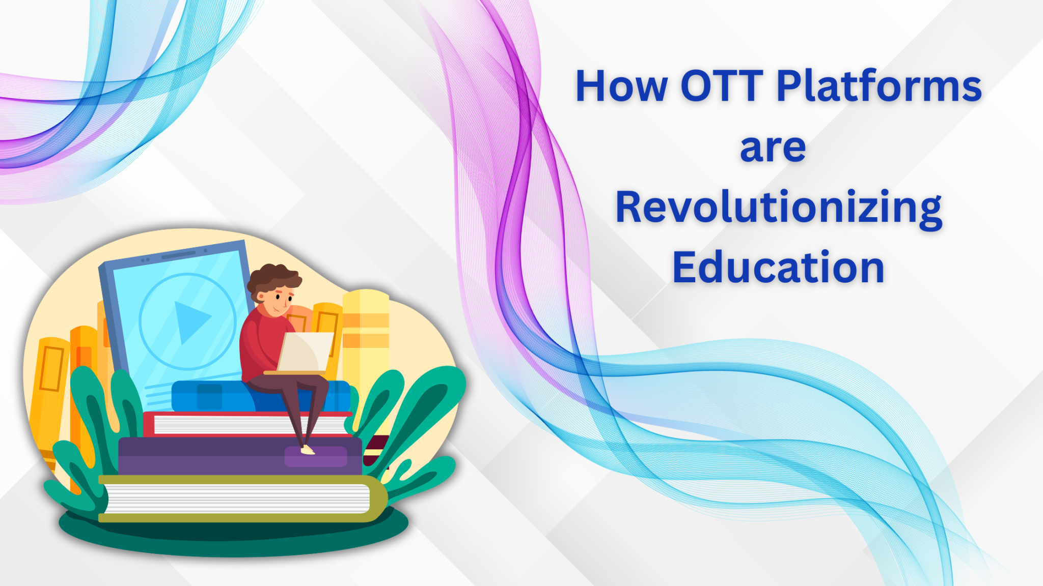 How OTT Platforms Are Revolutionizing Education – Chetana Education